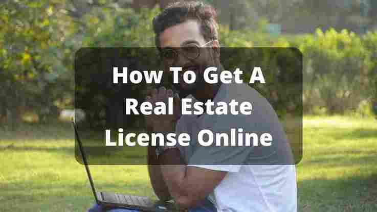 How To Get A Real Estate License Online In 2023 & What To Expect
