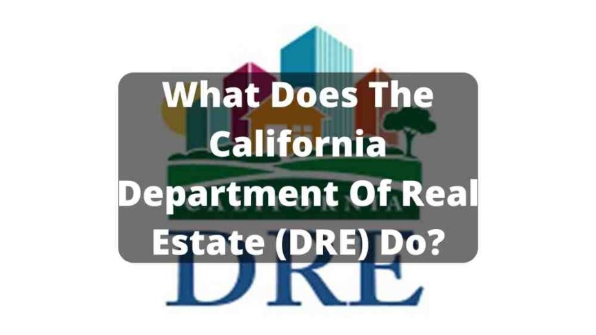 What Does The California Department Of Real Estate Do (DRE)?