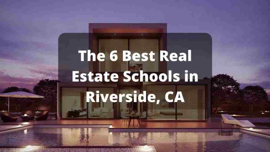 The 6 Best Real Estate Schools in Riverside, California For 2022