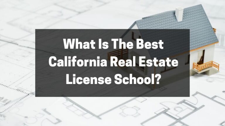 What Is The Best California Real Estate License School?